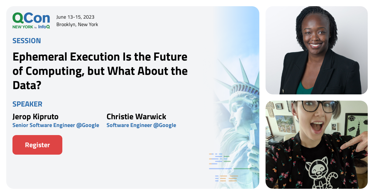 QCon New York 2023 | Ephemeral Execution Is the Future of Computing, but What About the Data?